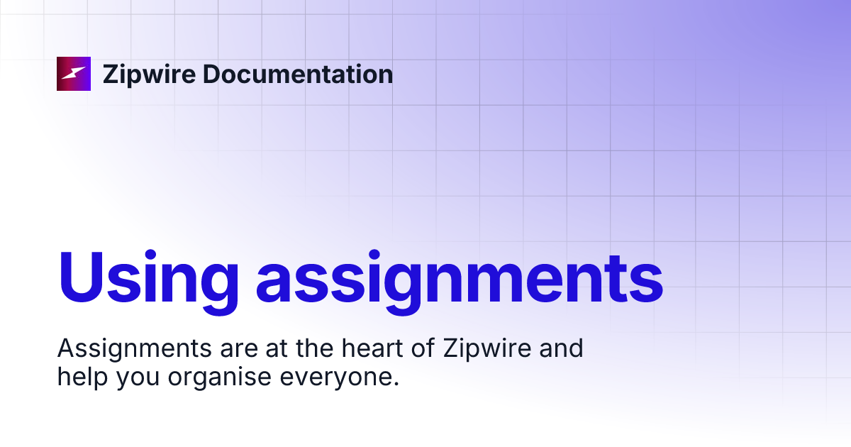 Using assignments | Zipwire Documentation