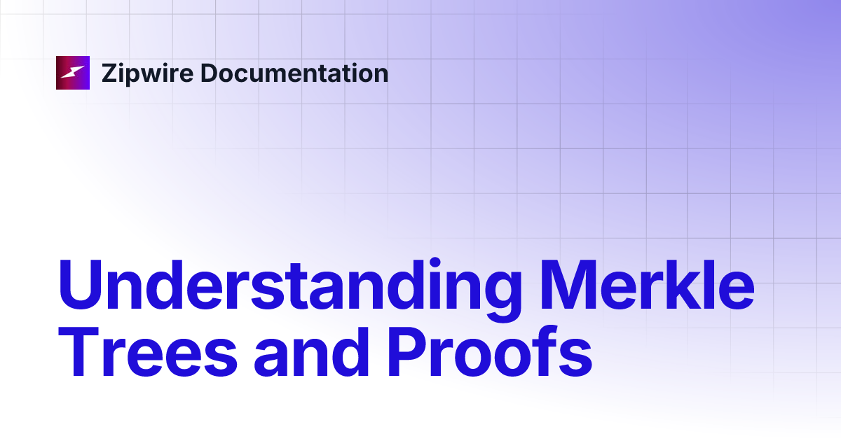 Understanding Merkle Trees and Proofs | Zipwire Documentation