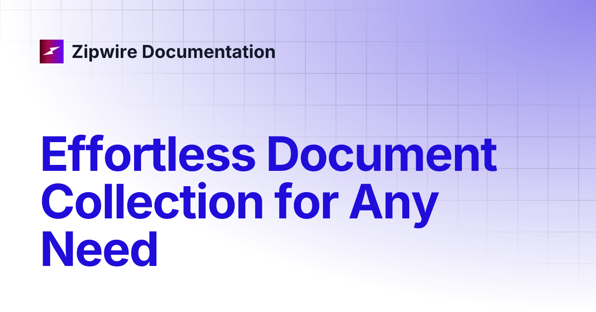 Effortless Document Collection for Any Need | Zipwire Documentation