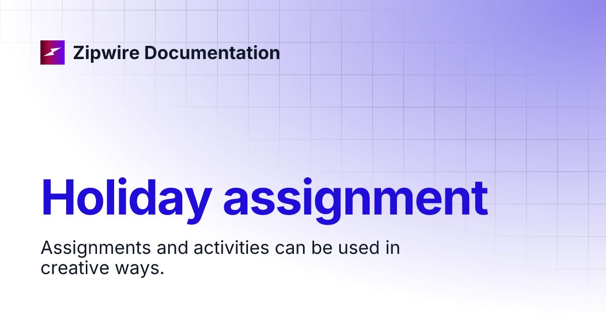 Holiday assignment | Zipwire Documentation
