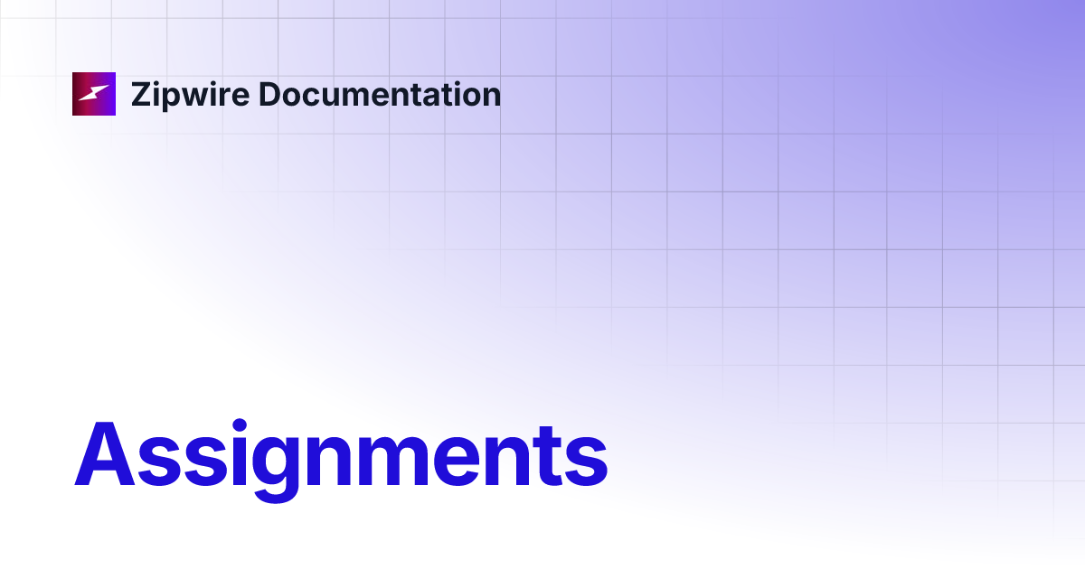 Assignments | Zipwire Documentation